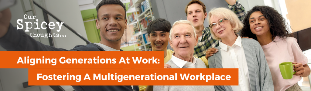 Fostering A Multigenerational Workplace | Spice HR